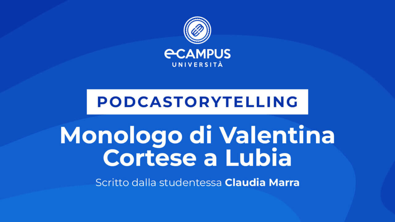 PODCASTORYTELLING - MONOLOGO DI VALENTINA CORTESE A LUBIA - Scritto ...